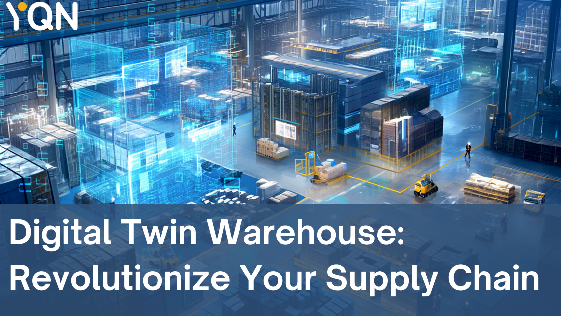 Digital Twin Warehouse: Revolutionize Your Supply Chain | YQN